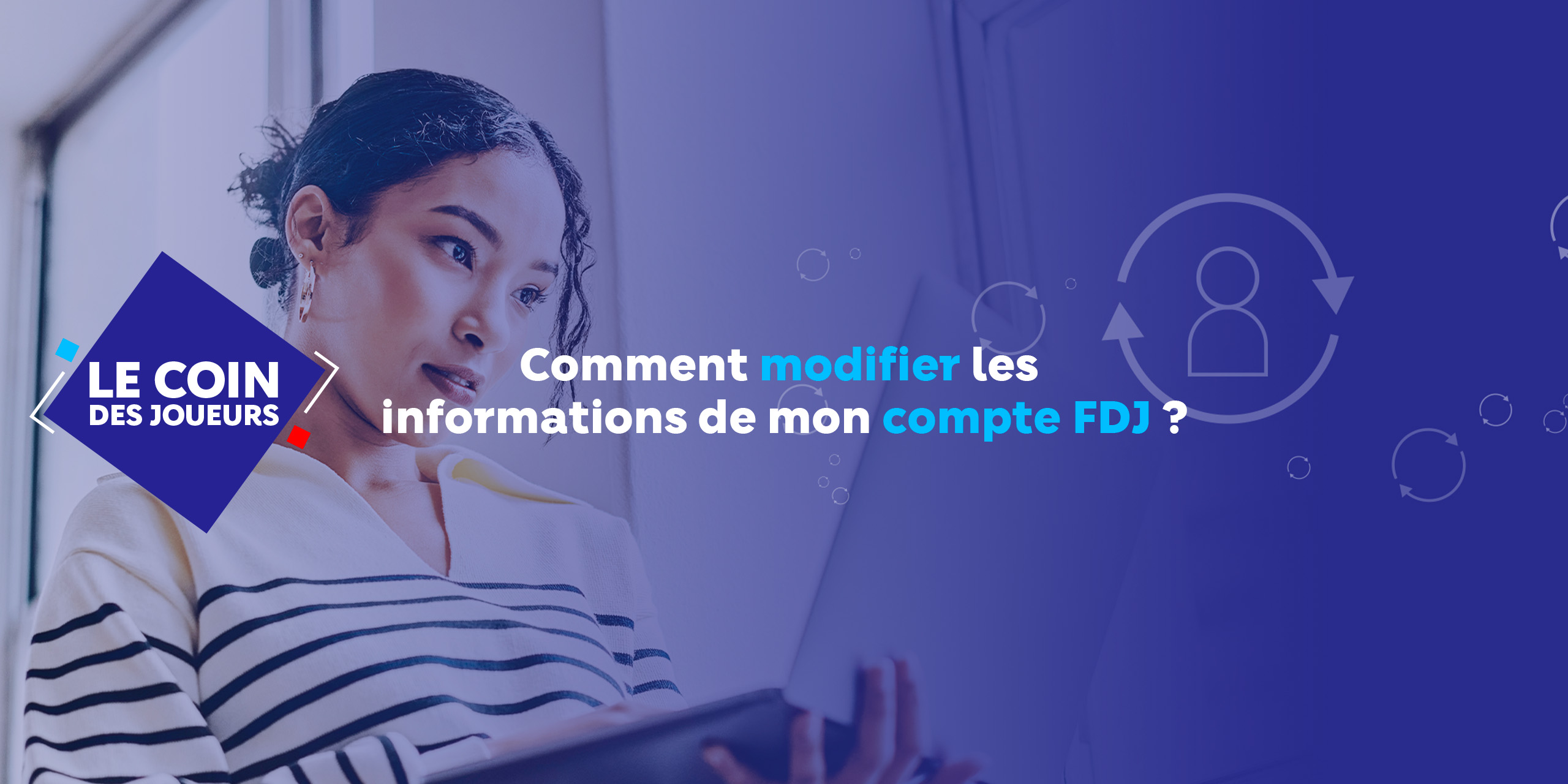Compte FDJ : comment modifier ses informations ? | FDJ®